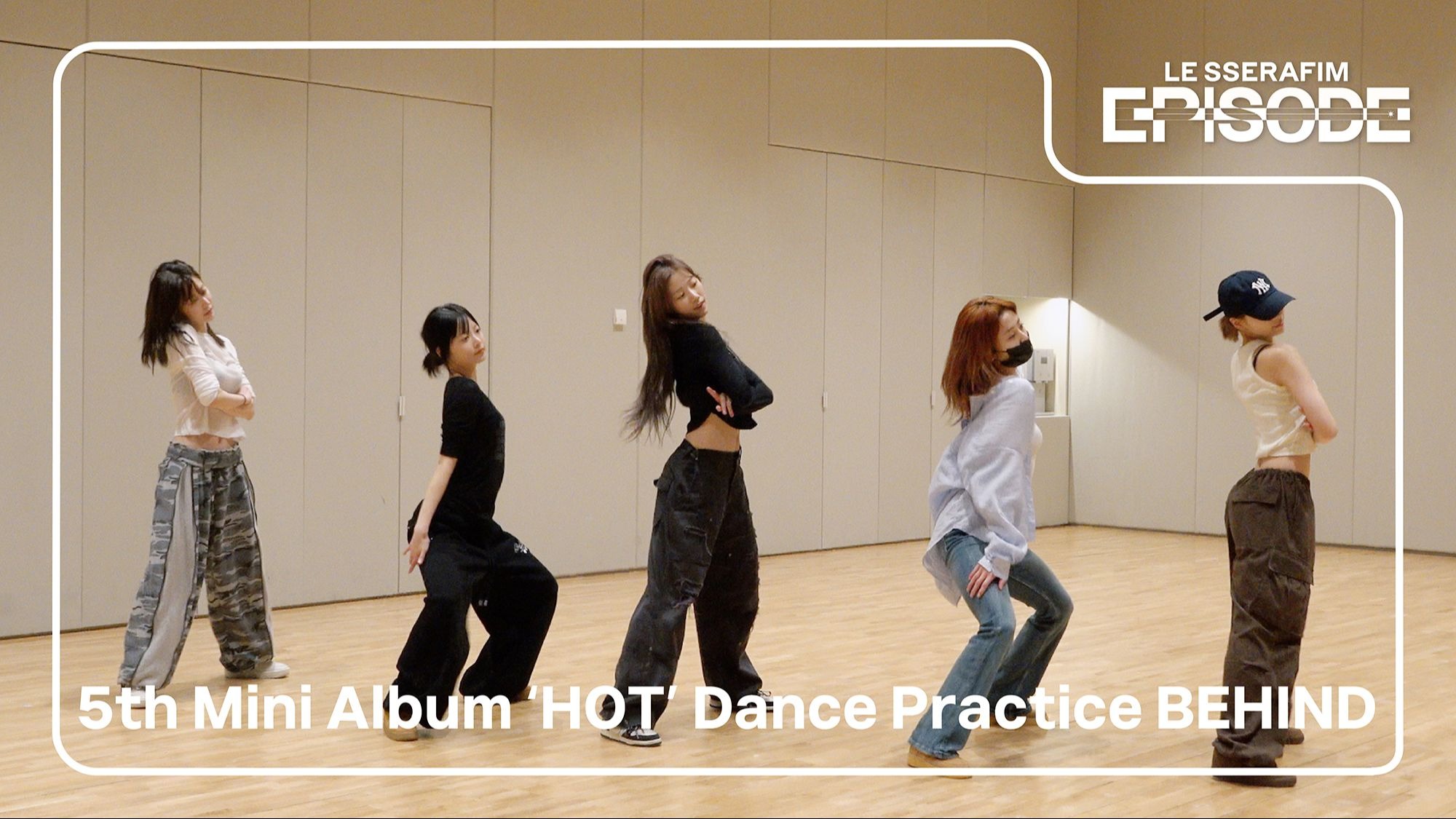 [EPISODE] LE SSERAFIM 5th Mini Album 'HOT' Dance Practice BEHIND-LE_SSERAFIM-LE_SSERAFIM-哔哩哔哩视频