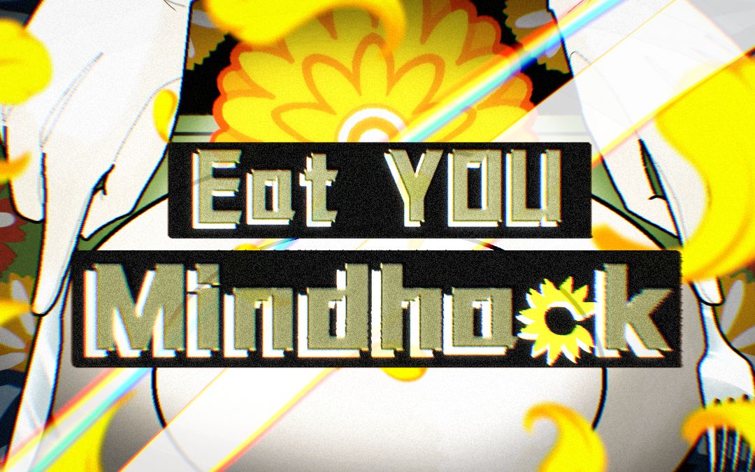 [Mindhack/合作meme]EAT YOU-账号已注销-账号已注销-哔哩哔哩视频