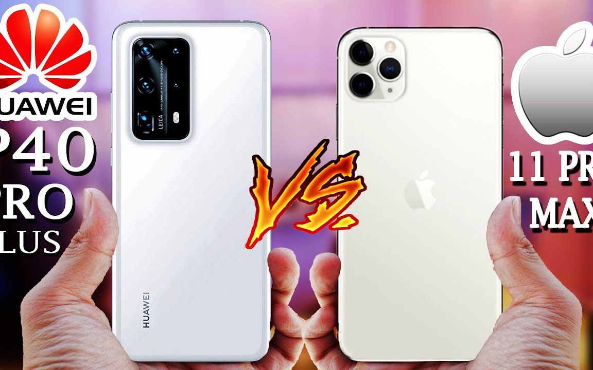 华为P40 Pro Plus对比苹果 11 Pro Max_哔哩哔哩_bilibili