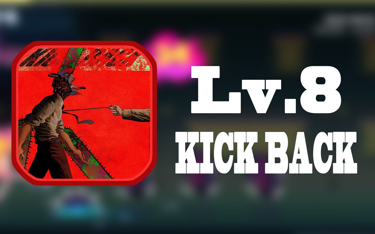 【Muse Dash自制】电锯人OP: KICK BACK Lv.8 谱面预览_音游热门视频