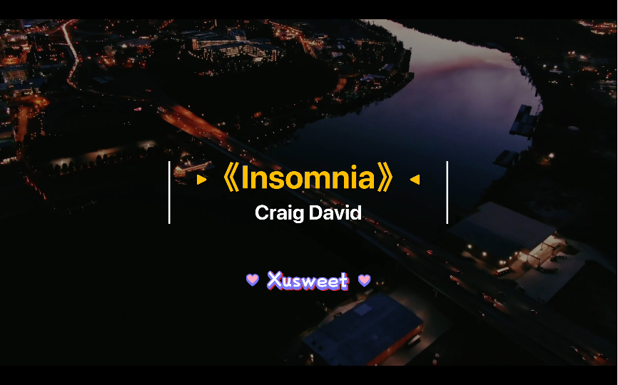 《Insomnia》- Craig David-Xusweet-Xusweet-哔哩哔哩视频