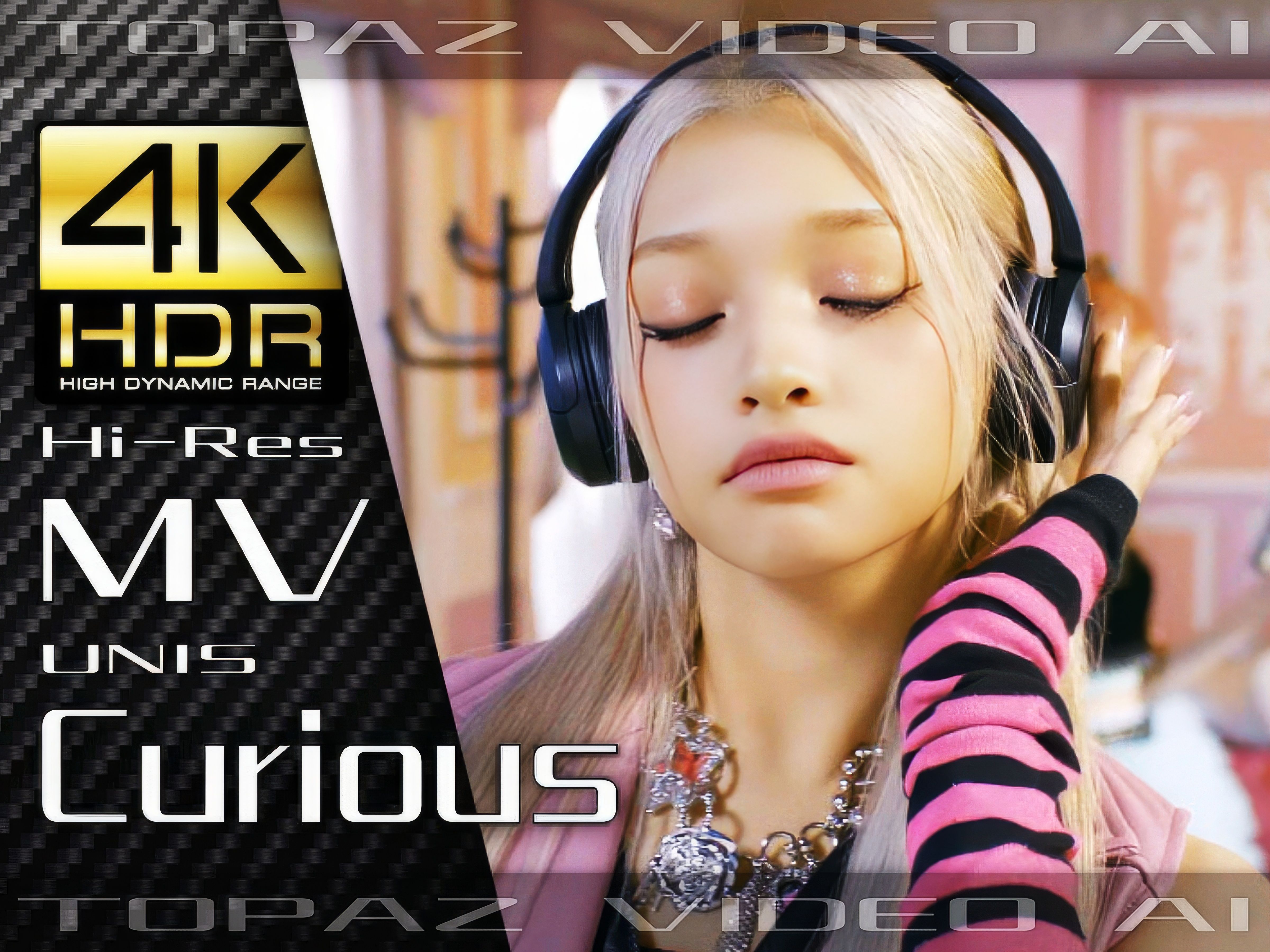 【4K×MV】UNIS【Curious】极致画质+极致音效【纯享版】【60P×HDR×HiRes】-4K音乐影像馆-4K音乐影像馆-哔哩哔哩视频