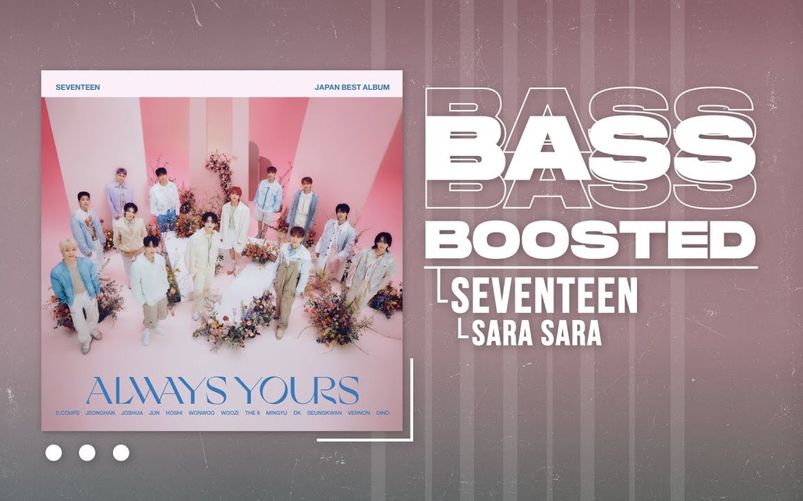 【Sara Sara重低音】SEVENTEEN Sara Sara [BASS BOOSTED]-Kpop重低音-Kpop重低音-哔哩哔哩视频