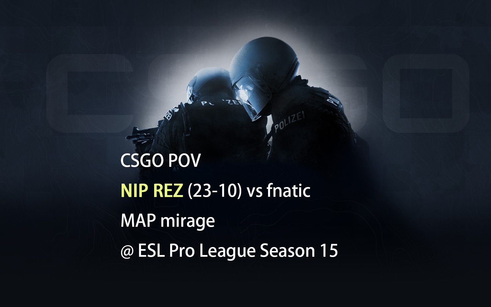 CSGO POV NIP REZ (23-10) vs fnatic (mirage)_电子竞技热门视频