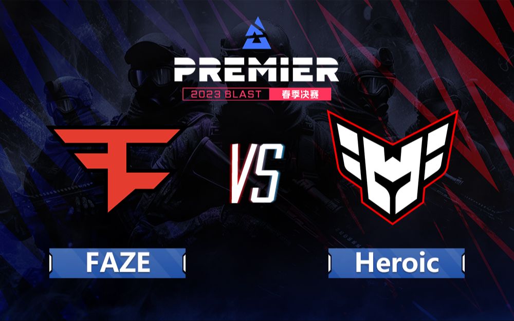 【2023BLAST春季决赛】FAZE vs Heroic 6月9日 小组赛-CSGO官方赛事-CSGO官方赛事-哔哩哔哩视频