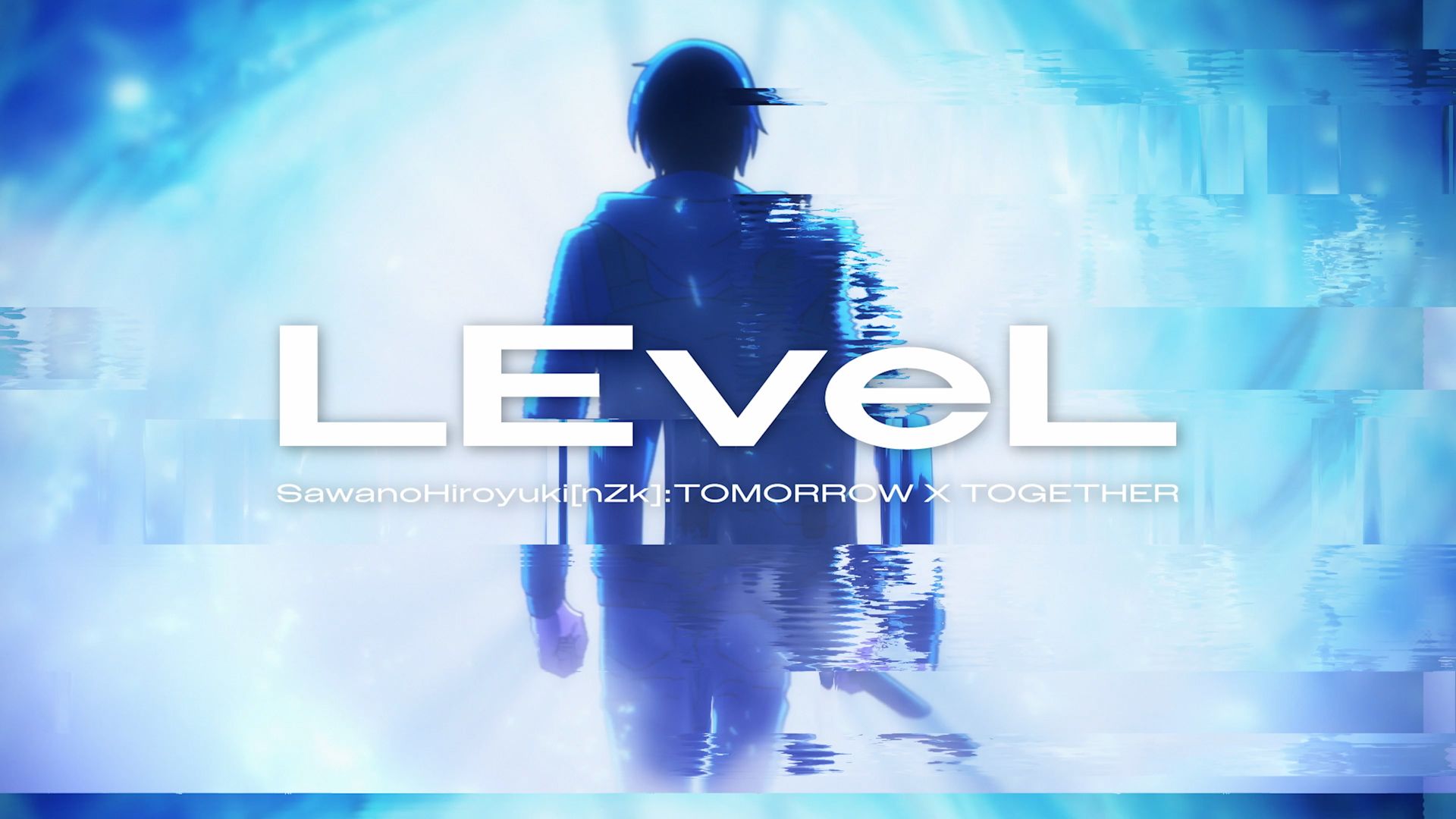 【泽野弘之】SawanoHiroyuki[nZk]:TOMORROW X TOGETHER〈LEveL〉Music Video TV动画《我 ...