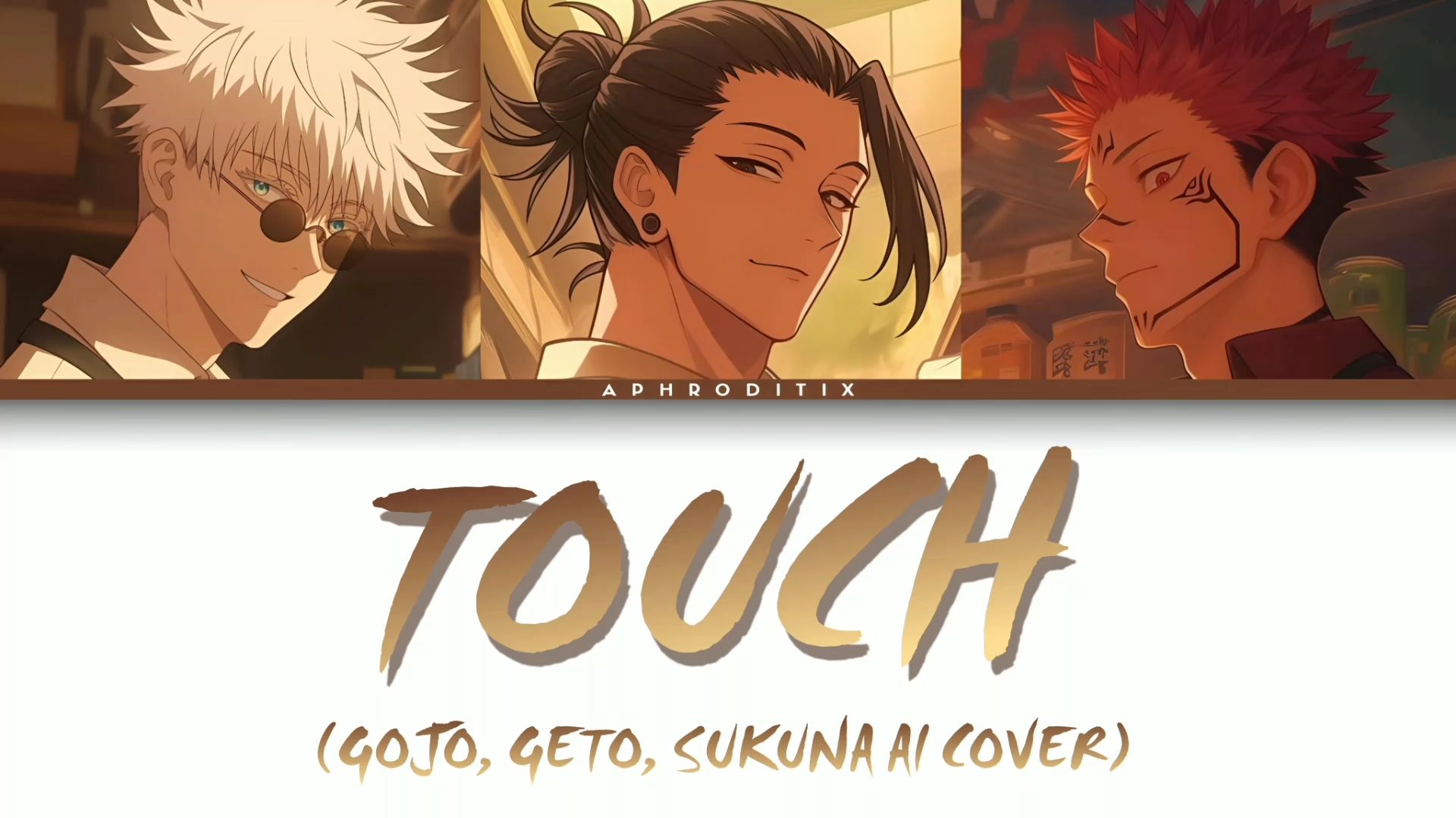 [AI Cover] Touch - Gojo, Geto, Sukuna (Lyrics)-Aphroditix-Aphroditix-哔哩哔哩视频