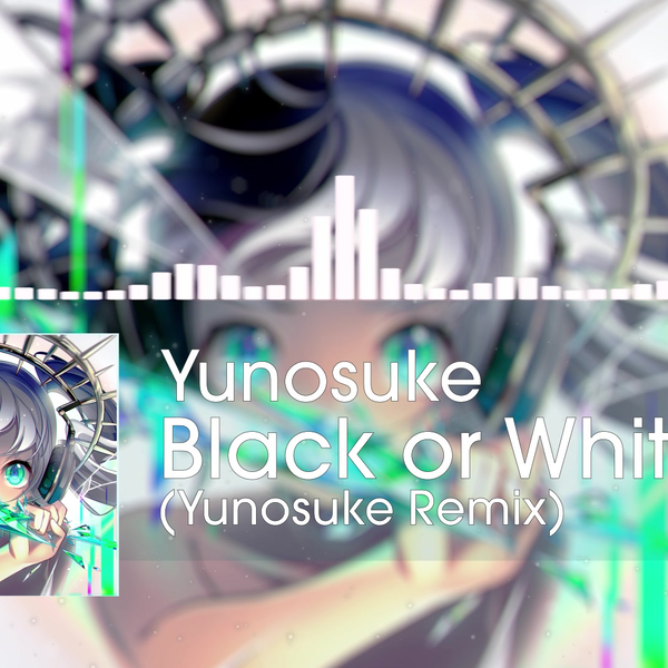 Yunosuke Black Or White Remix Youtube Stream MELODY SUE / 雄之助