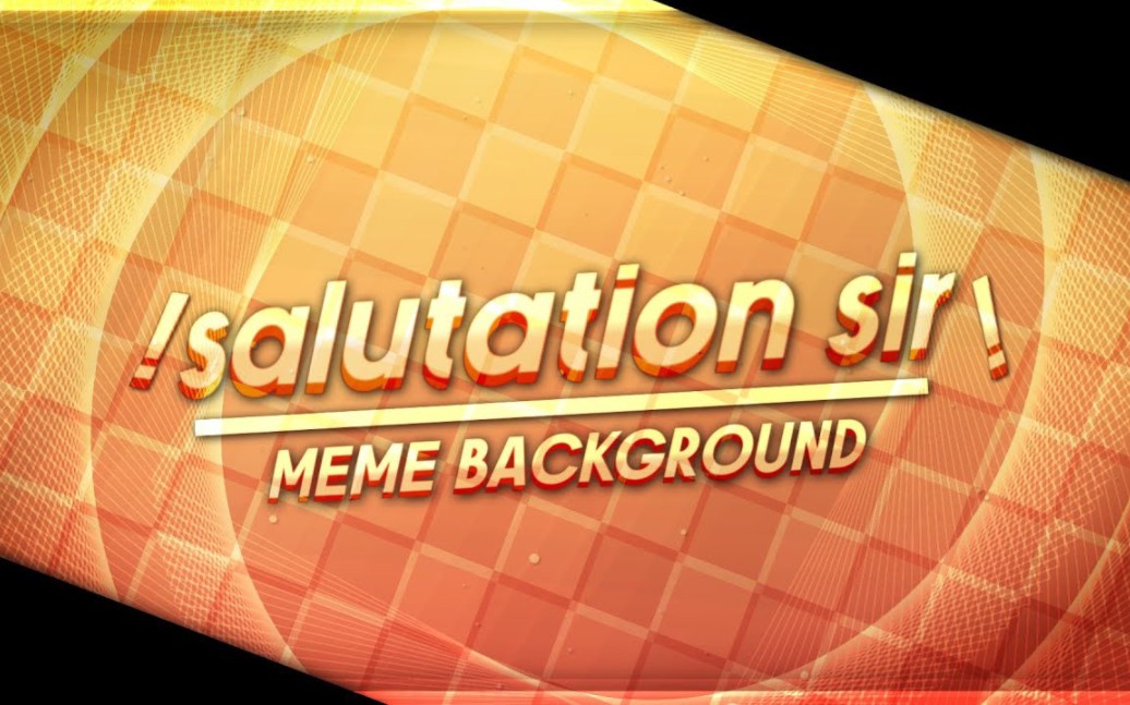 Salutations Sir!】meme背景 - 视频下载 Video Downloader