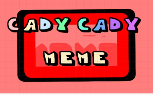 【重制】Cady Cady MEME[赠花殿]_哔哩哔哩_bilibili