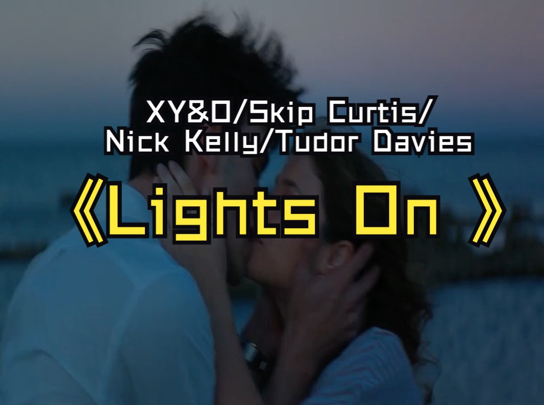 Lights On--by XY&O/Skip Curtis/Nick Kelly/Tudor Davies-_HzO-生日快乐-哔哩哔哩视频