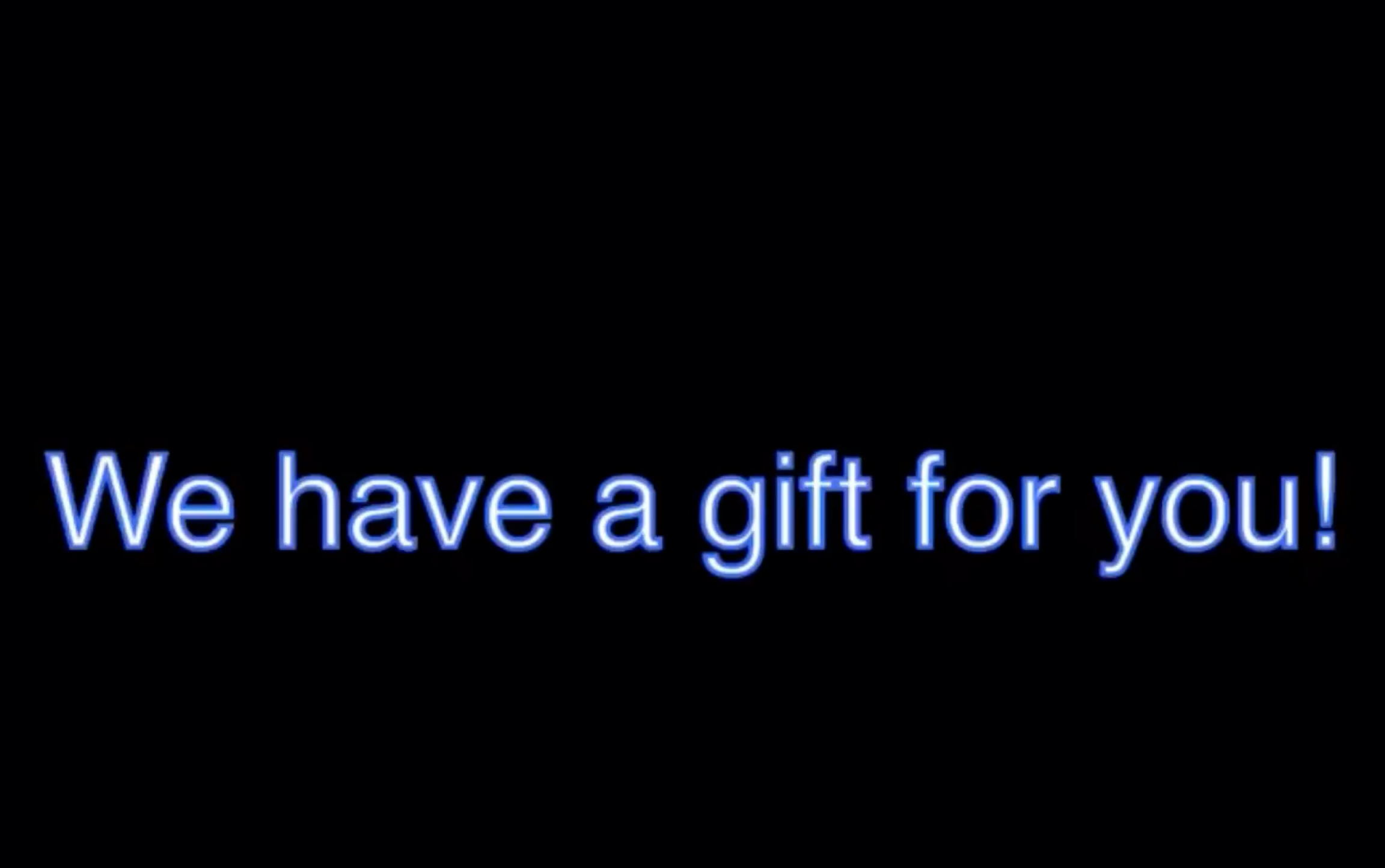 Hey guys!We have a gift for you.