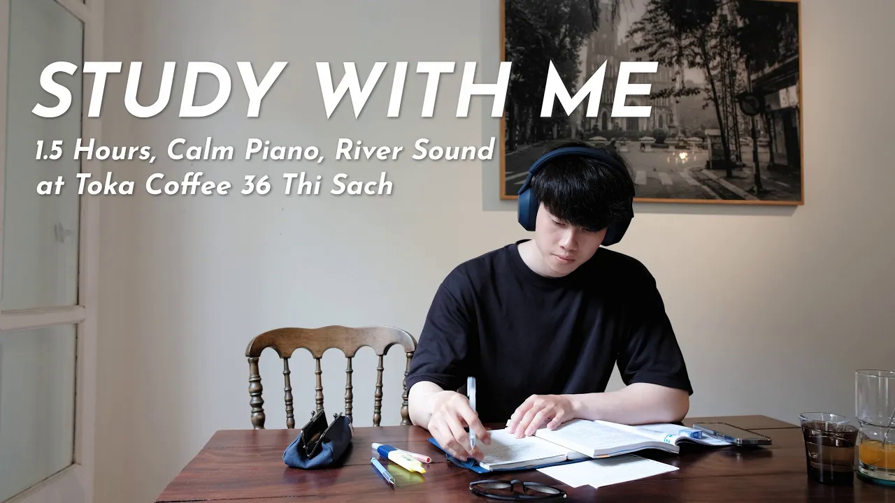 【The Hanoi Chamomile】Study with me｜在咖啡馆学习 1.5h｜实时学习｜平静的钢琴+流水声｜番茄钟25+5 ...