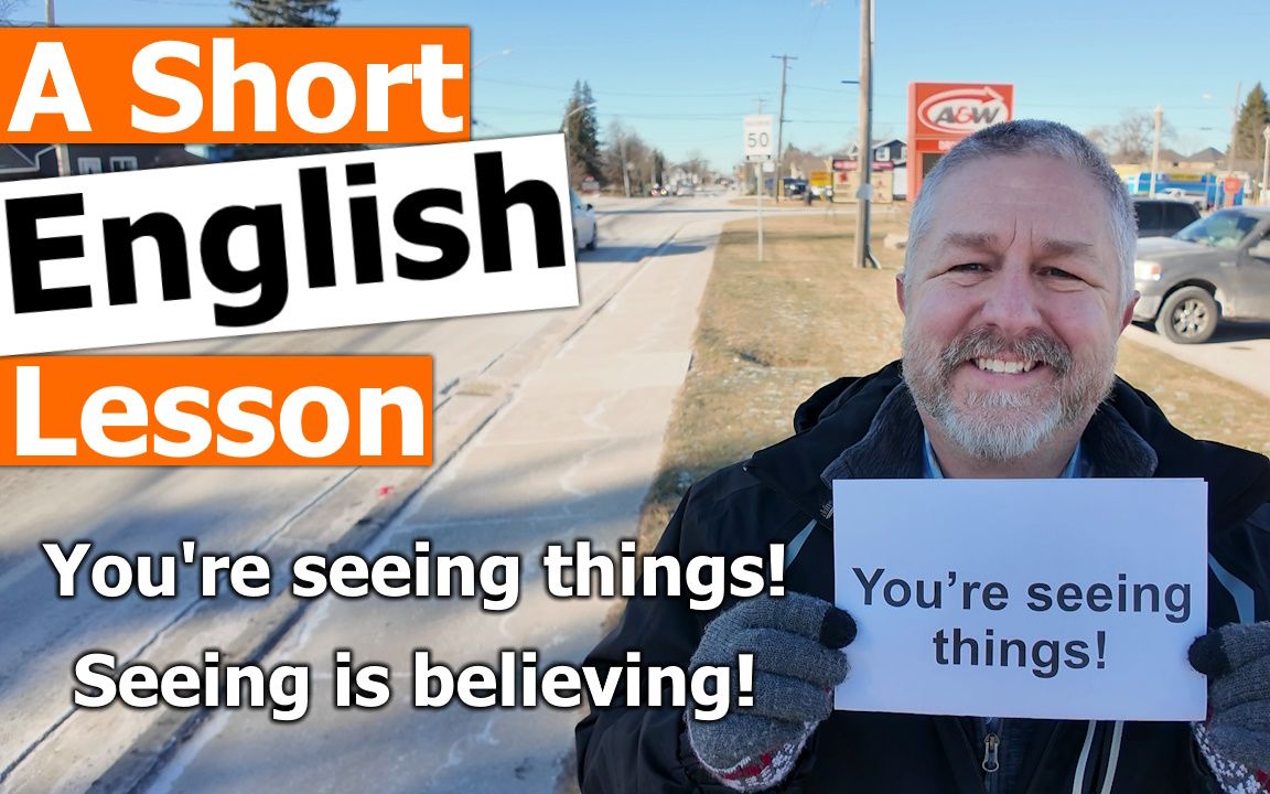Learn the English Phrases "You're seeing things!" and "Seeing is ...