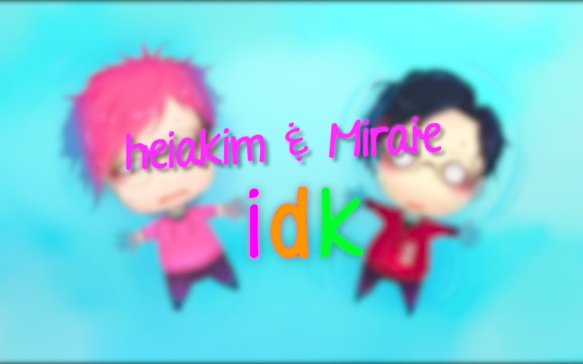 【原创新歌MV】heiakim & Miraie - idk_哔哩哔哩_bilibili