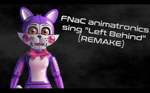(REMAKE) FNaC animatronics sing "Left Behind - 视频下载 Video Downloader