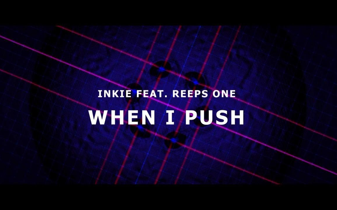 INKIE FEAT. REEPS ONE | WHEN I PUSH_哔哩哔哩_bilibili